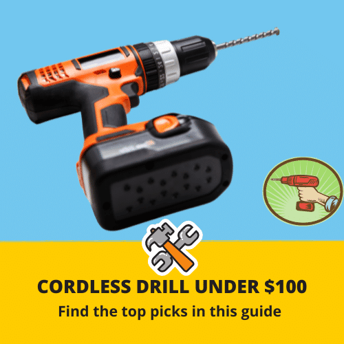 Top 5 Best Cordless Drill Under 100 (2024 Guide) - ToolsGaloreHQ